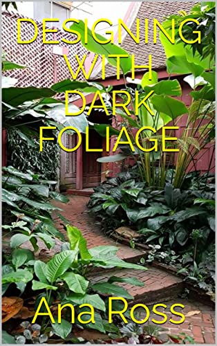 Amazon.com: DESIGNING WITH DARK FOLIAGE eBook : Ross, Ana : Kindle Store
