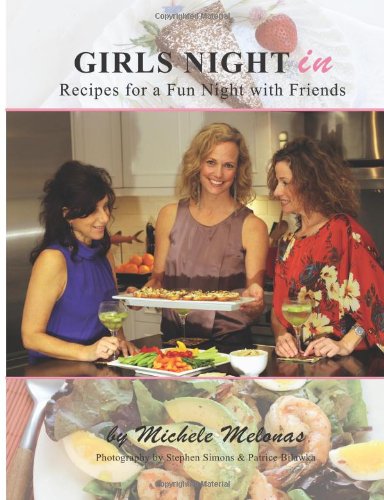 Girls Night In: Recipes for a Fun Night with Friends: Melonas, Michele ...