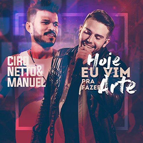 Play Hoje Eu Vim pra Fazer Arte (Ao Vivo) by Ciro Netto e Manuel on Amazon Music