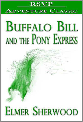 Buffalo Bill and the Pony Express - Kindle edition by Sherwood, Elmer ...