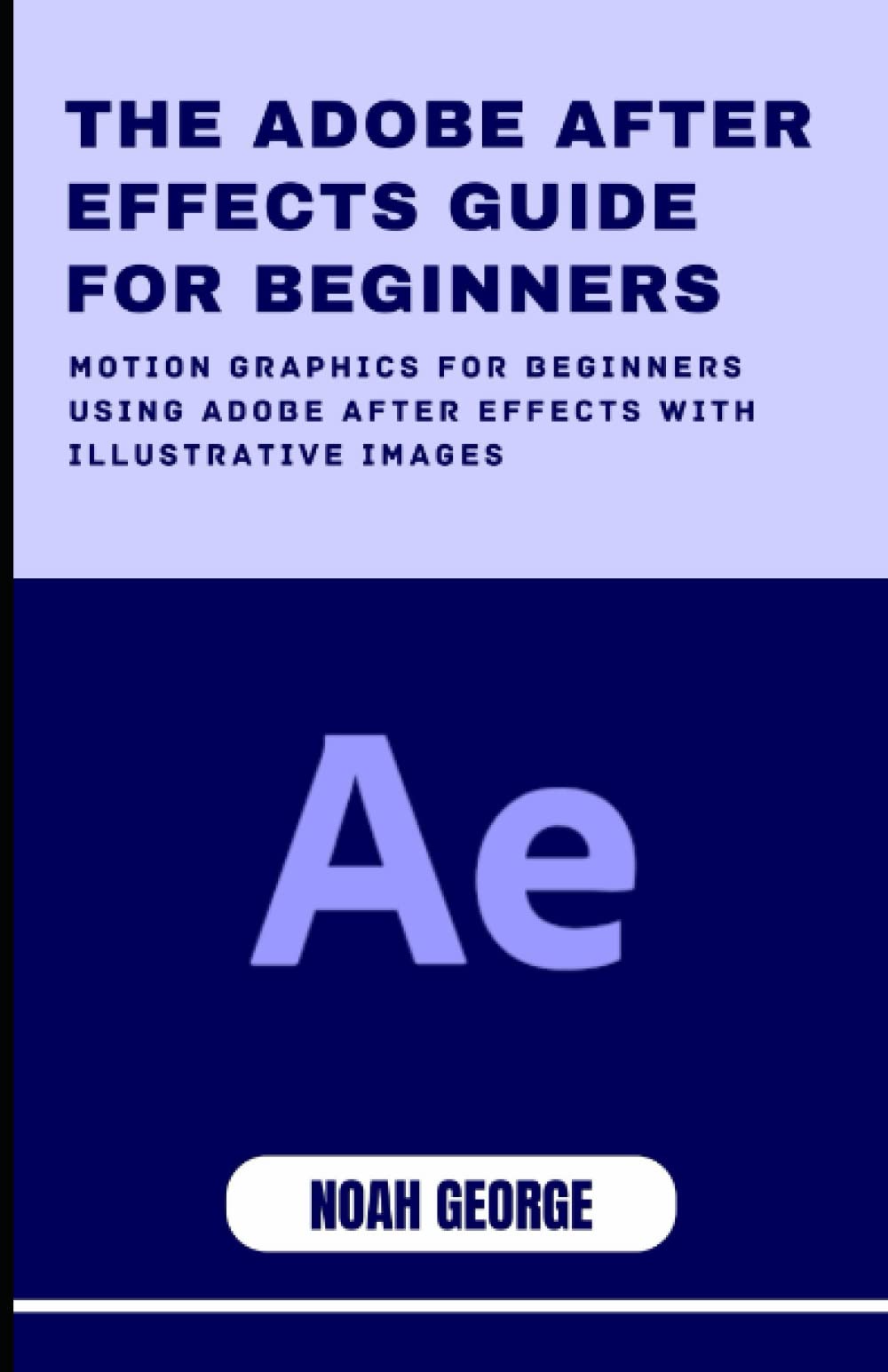 Buy The Adobe After Effects Guide for Beginners: Motion Graphics for ...