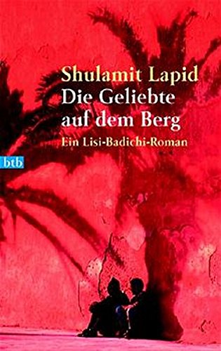 Die Geliebte auf dem Berg: Ein Lisi-Badichi-Roman (btb-TB) : Lapid, Shulamit, Pressler, Mirjam ...