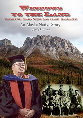 Windows to the Land, An Alaska Native Story Vol. I Alaska Native Land ...