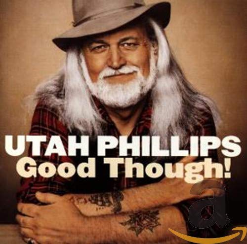 Utah Phillips - Good Though! - Amazon.com Music