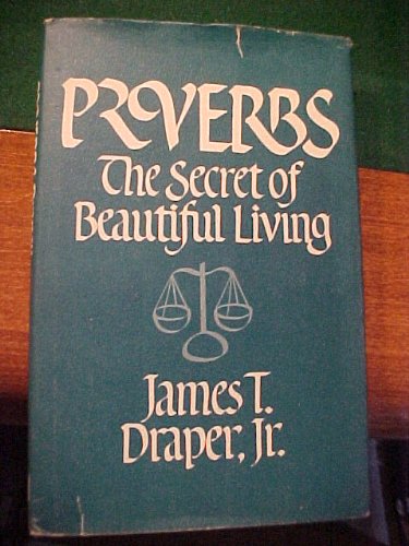Proverbs: The secret of beautiful living: Draper, James T ...