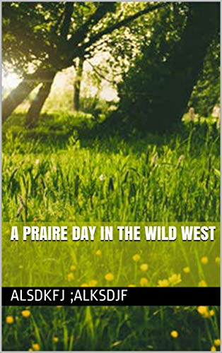 A Praire Day in the Wild West (English Edition) eBook : ;alksdjf ...