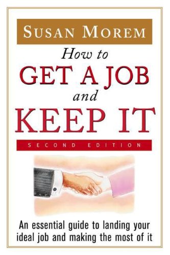 How to Get a Job and Keep It: An Essential Guide to Landing Your Ideal ...