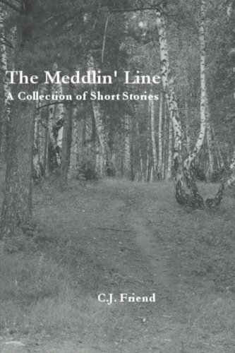 The Meddlin' Line: A Collection of Short Stories: Friend, C. J ...