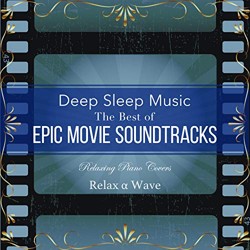 Play Deep Sleep Music - the Best of Epic Movie Soundtracks: Relaxing ...