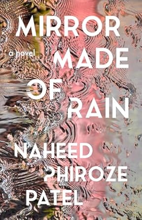 Mirror Made of Rain: Patel, Naheed Phiroze: 9781951213602: Amazon.com ...