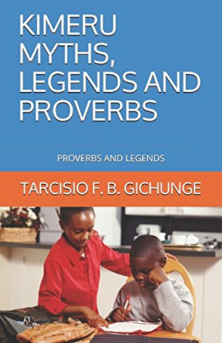 KIMERU MYTHS, LEGENDS AND PROVERBS: PROVERBS AND LEGENDS: F. B. GICHUNGE, TARCISIO, MUTUMA ...
