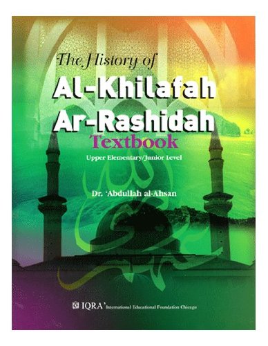 The History of Al-Khilafa Ar-Rashidah Textbook: Dr. `Abdullah al-Ahsan ...