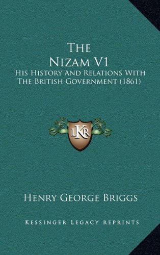 The Nizam V1: His History And Relations With The British Government ...