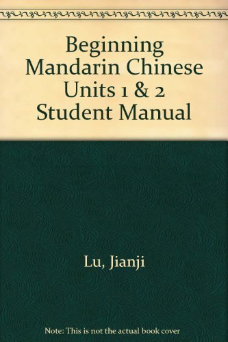 Beginning Mandarin Chinese Units 1 & 2 Student Manual: Lu, Jianji ...