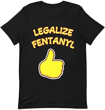 Legalize Fentanyl T-Shirt Black | Amazon.com