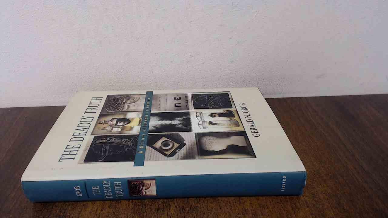 The Deadly Truth: A History of Disease in America: Grob, Gerald N ...
