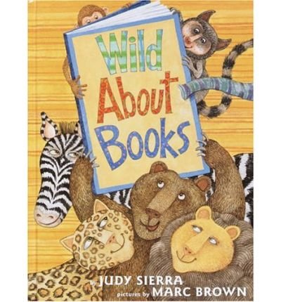 Wild about Books [ WILD ABOUT BOOKS ] By Sierra, Judy ( Author )Aug-10 ...