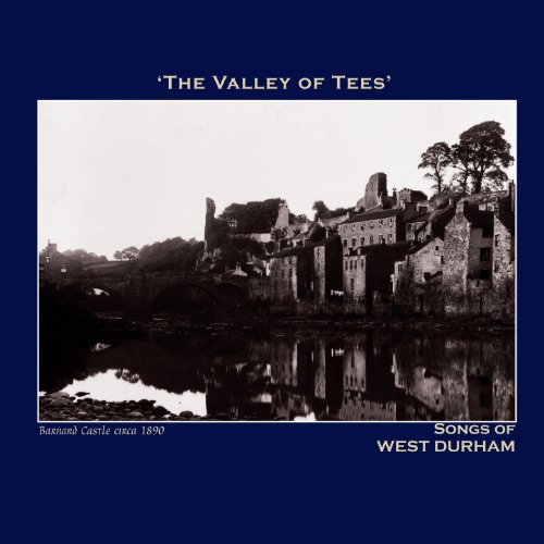 The Valley of Tees' Songs of West Durham - The Northumbria Anthology ...
