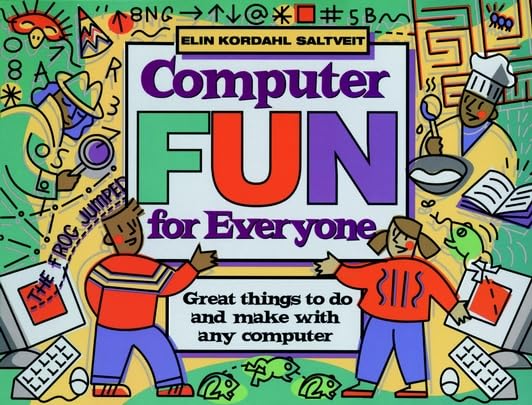 Computer Fun for Everyone: Great Things to Do and Make With Any ...