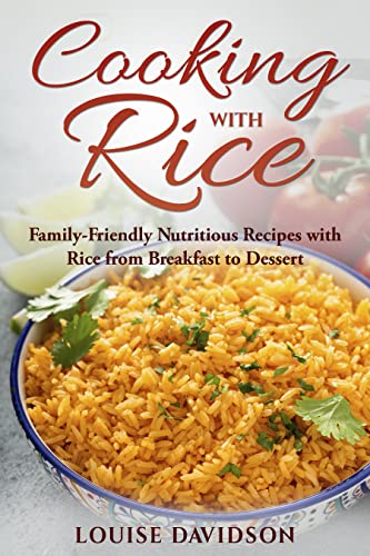 Cooking with Rice: Family-Friendly Nutritious Recipes with Rice from ...