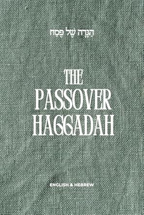 The Passover Haggadah: A Traditional and Modern Seder in Hebrew and ...