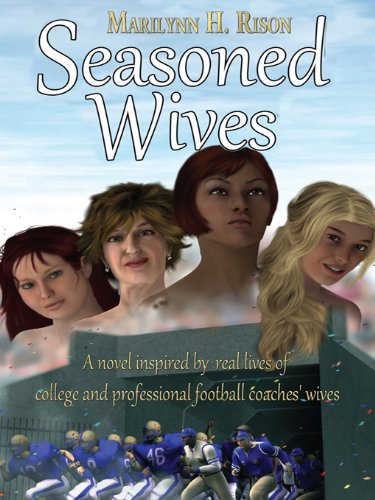 Seasoned Wives: A Novel Inspired by Real Lives of College and ...