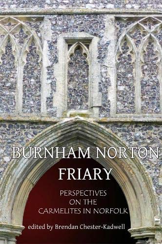 Burnham Norton Friary: Perspectives on the Carmelites in Norfolk ...