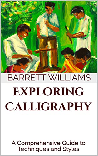 Exploring Calligraphy: A Comprehensive Guide to Techniques and Styles ...
