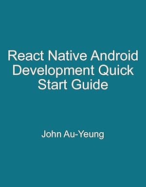 Amazon.com: React Native Android Development Quick Start Guide eBook : Au-Yeung, John: Kindle Store