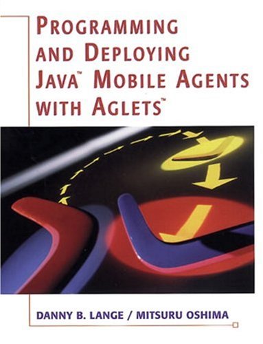 Programming and Deploying Java Mobile Agents With Aglets: Lange, Danny B., Oshima, Mitsuru ...