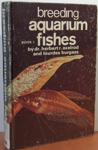 Breeding Aquarium Fishes, Book 3: Axelrod, Herbert R., Burgess, Lourdes ...