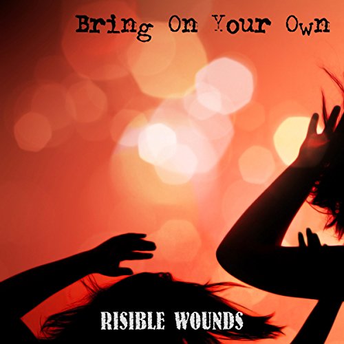 Amazon.com: Bring on Your Own : Risible Wounds: Digital Music