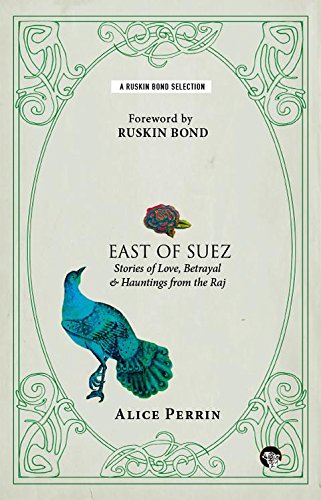 East of Suez : Stories of Love, Betrayal and Haunting from the Raj ...