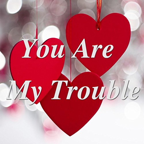 You Are My Trouble by VARIOUS ARTISTS on Amazon Music Unlimited