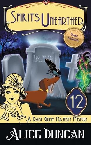 Spirits Unearthed (a Daisy Gumm Majesty Mystery, Book 12): Alice Duncan ...