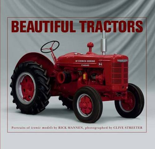 Beautiful Tractors: Portraits of Iconic Models : Mannen, Rick, Gibbard ...