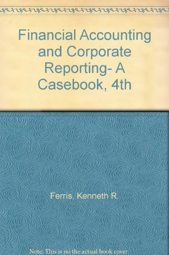 Financial Accounting and Corporate Reporting- A Casebook, 4th: Ferris ...