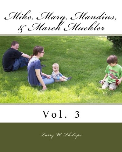 Mike, Mary, Mandius, & Marek Muckler: Vol. 3: Phillips, Larry W ...