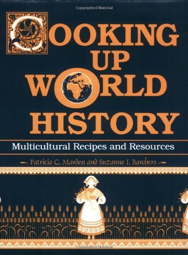 Cooking Up World History: Multicultural Recipes and Resources by ...