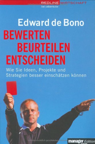 Bewerten, beurteilen, entscheiden. Wie Sie Ideen, Projekte und ...
