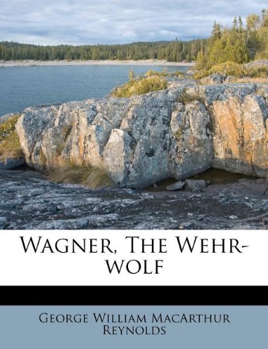 Wagner, The Wehr-wolf: George William MacArthur Reynolds: 9781174983382 ...