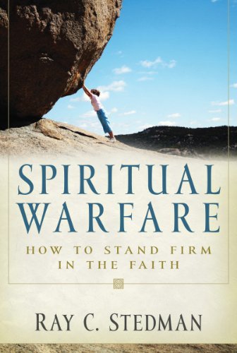 Spiritual Warfare: How to Stand Firm in the Faith by Ray C. Stedman ...