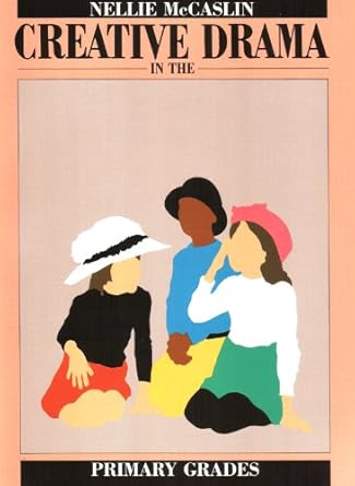 Creative Drama in the Primary Grades: A Handbook for Teachers: Nellie ...