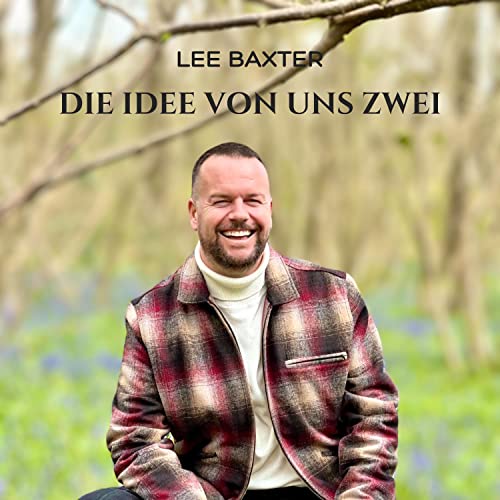 Spiele Die Idee Von Uns Zwei von Lee Baxter auf Amazon Music ab