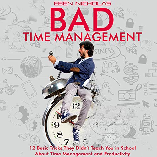 Amazon.com: Bad Time Management: 12 Basic Tricks They Didn't Teach You ...