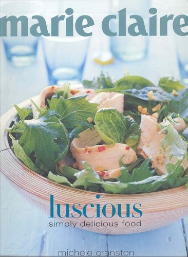 Luscious: Simply Delicious Food: Cranston, Michele: 9781552857397 ...