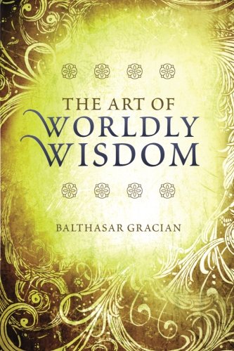 The Art of Worldly Wisdom: Gracian, Balthasar: 9781619491649: Amazon ...