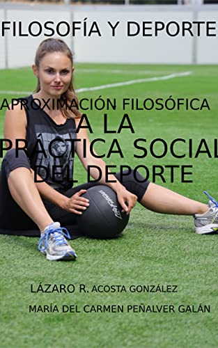 Filosofía y Deporte: Aproximación filosófica a la práctica social del ...