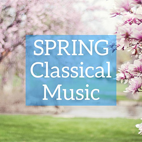 Spring Classical Music von Edvard Grieg, Camille Saint-Saëns, Frédéric ...