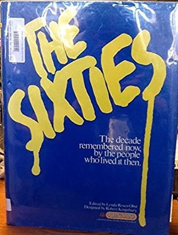 The Sixties. The Decade Remembered Now, By The People Who Lived It Then ...